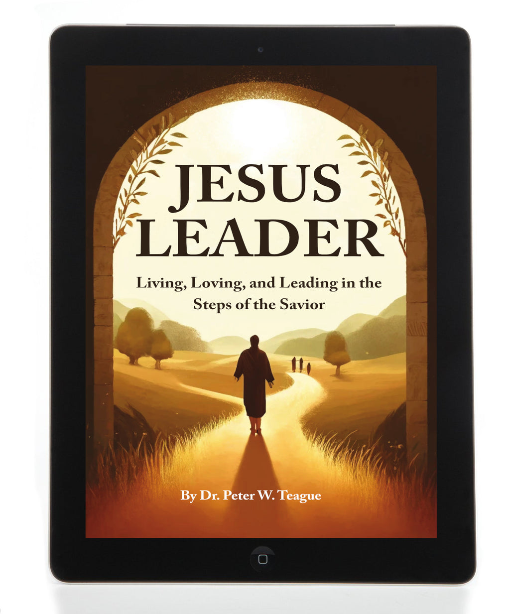 Jesus Leader: Living, Loving, and Leading in the Steps of the Savior ...