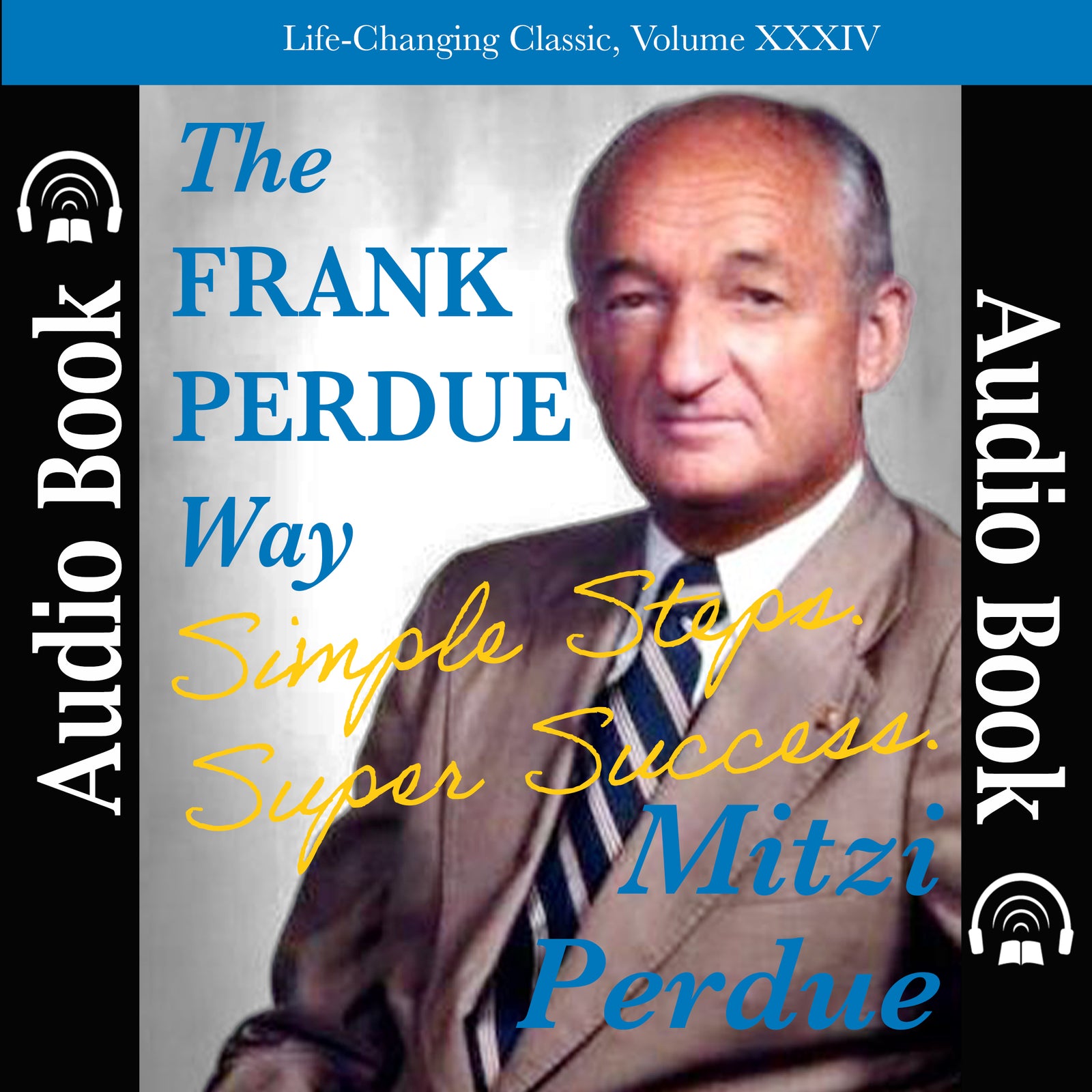 The Frank Perdue Way: Simple Steps . Super Success – Tremendous Leadership